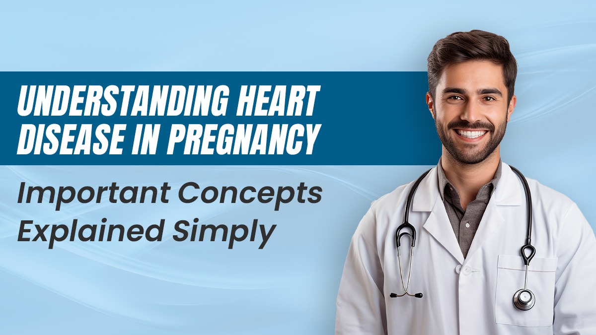 Understanding Heart Disease in Pregnancy: Important Concepts Explained ...