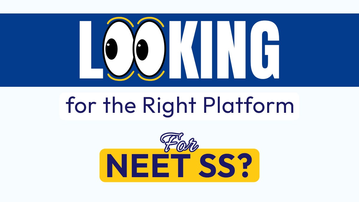Looking for the Right Platform for NEET SS?